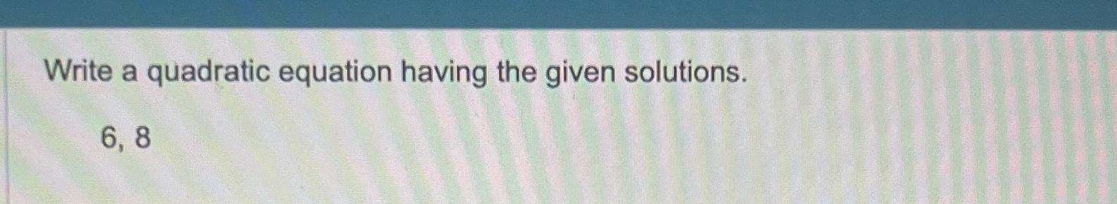 Solved Write a quadratic equation having the given | Chegg.com
