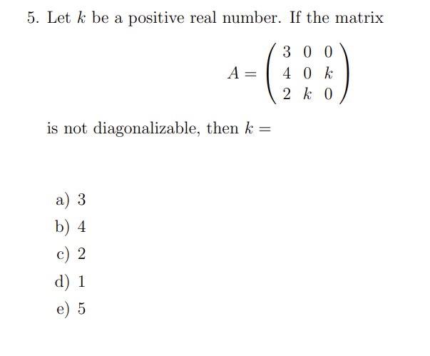Solved 5 . Let k be a positive real number. If the matrix | Chegg.com