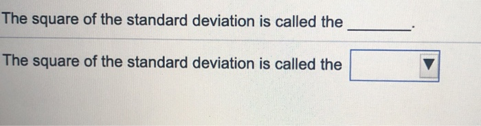 Solved The square of the standard deviation is called the | Chegg.com