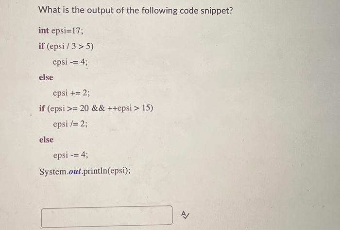 Solved What is the output of the following code snippet? int | Chegg.com