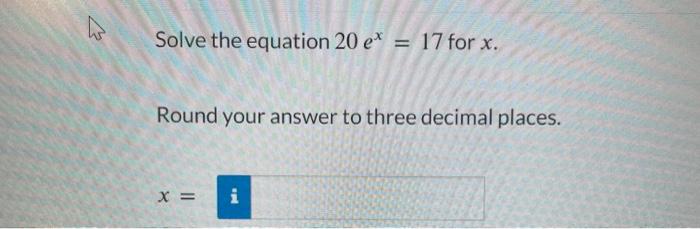 Solved Solve the equation 20ex=17 for x. Round your answer | Chegg.com