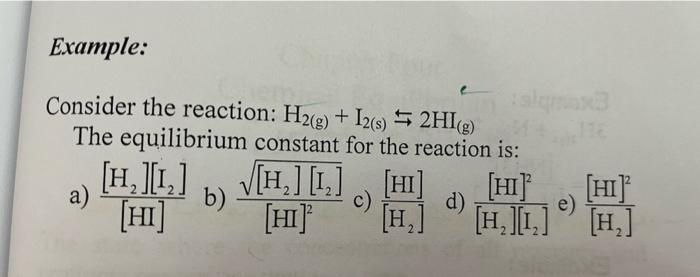 Solved Example: Consider the reaction: H2( g)+I2( s)⇆2HI(g) | Chegg.com