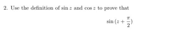 Solved 2. Use the definition of sinz and cosz to prove that | Chegg.com