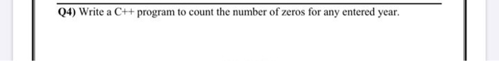 Solved Q4) Write a C++ program to count the number of zeros | Chegg.com