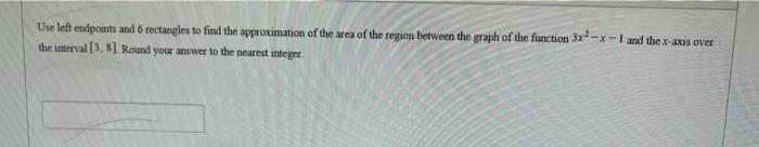 Solved Use left endpoints and 6 rectangles to find the | Chegg.com