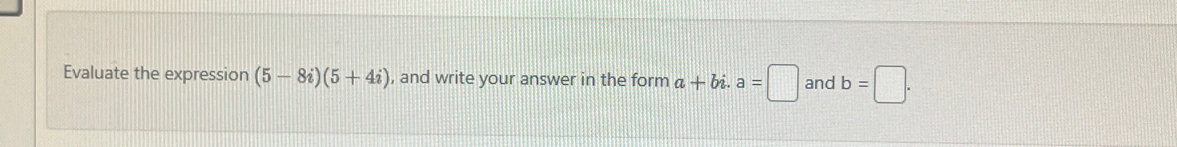 Solved Evaluate the expression (5-8i)(5+4i), ﻿and write your | Chegg.com