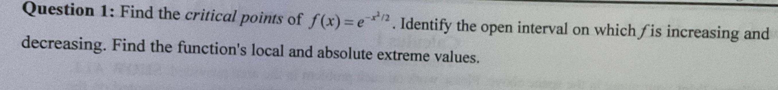 Solved Question 1: Find the critical points of f(x)=e-x22. | Chegg.com