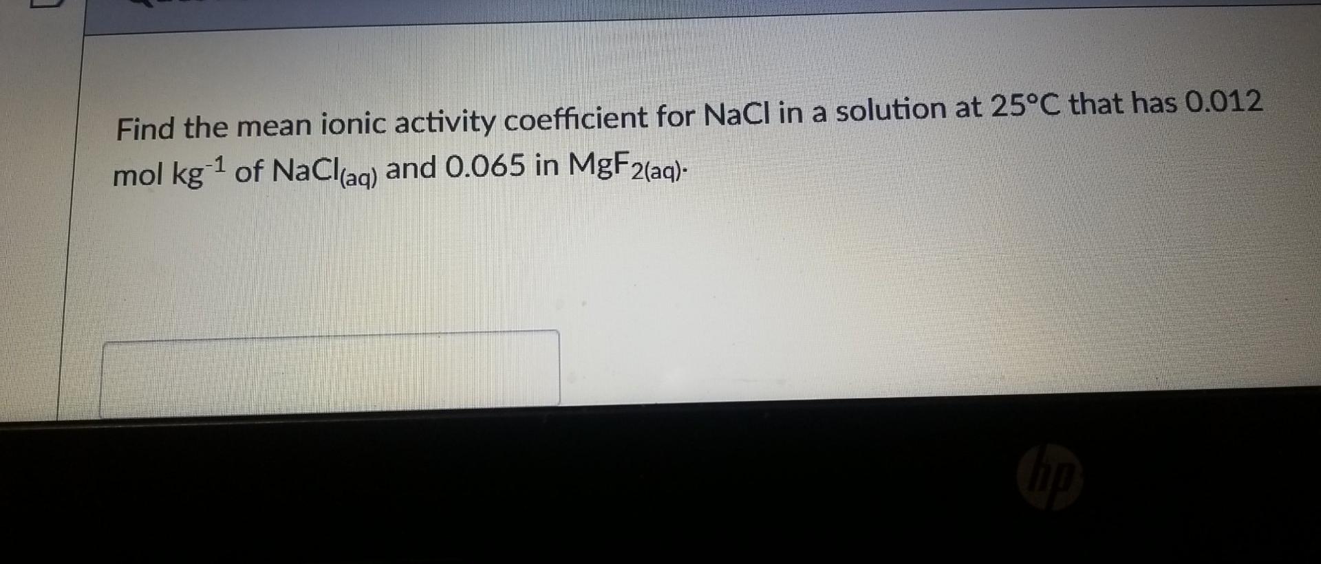 Solved D Find the mean ionic activity coefficient for NaCl | Chegg.com