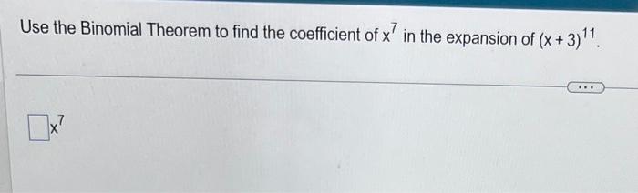 Solved Use the Binomial Theorem to find the coefficient of | Chegg.com
