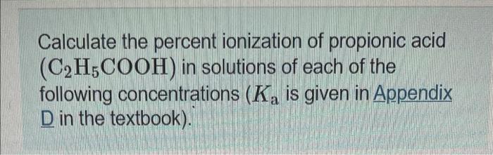 Solved Calculate the percent ionization of propionic acid | Chegg.com