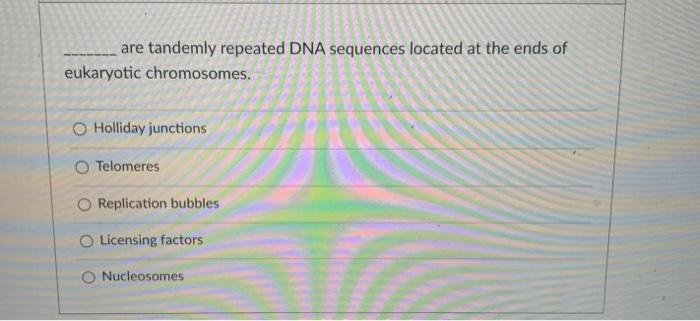 Solved are tandemly repeated DNA sequences located at the | Chegg.com