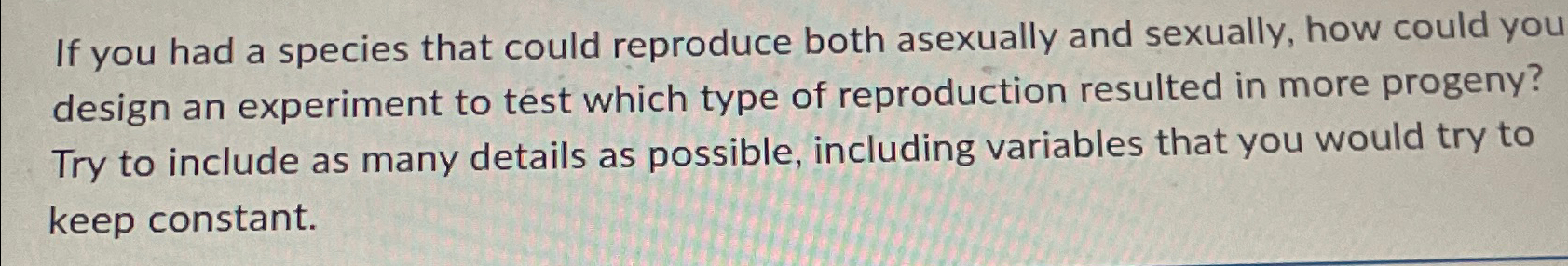 Solved If you had a species that could reproduce both | Chegg.com