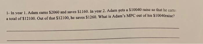 Solved 1- In vear 1. Adam carns $2060 and saves $1160. In | Chegg.com