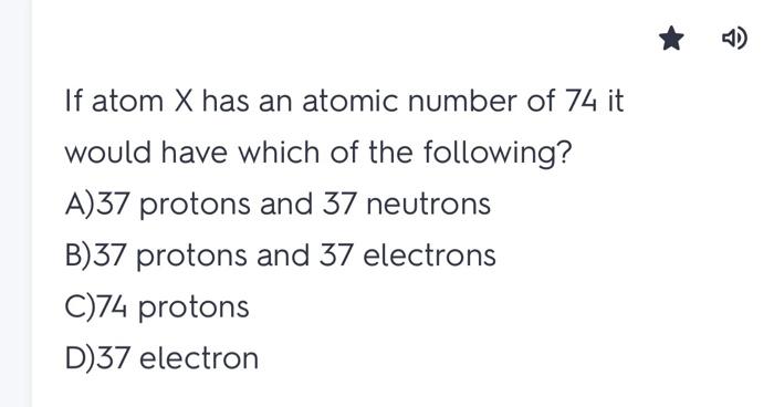 Solved If atom X has an atomic number of 74 it would have | Chegg.com