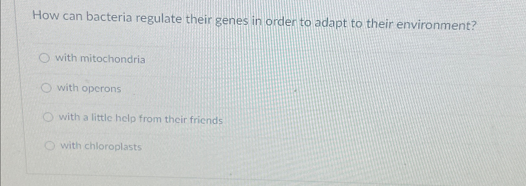 Solved How can bacteria regulate their genes in order to | Chegg.com