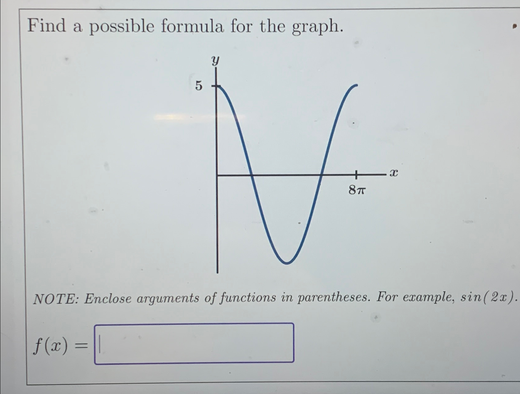 Solved Find a possible formula for the graph.NOTE: Enclose | Chegg.com
