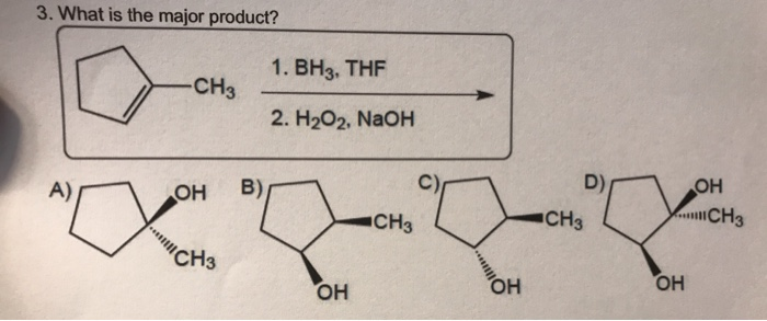 Solved 3. What is the major product? 1. BH3, THF -CH3 2. | Chegg.com