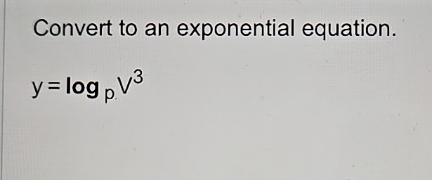 Solved Convert to an exponential equation.y=logpV3 | Chegg.com