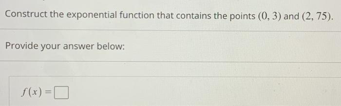 Solved Construct the exponential function that contains the | Chegg.com