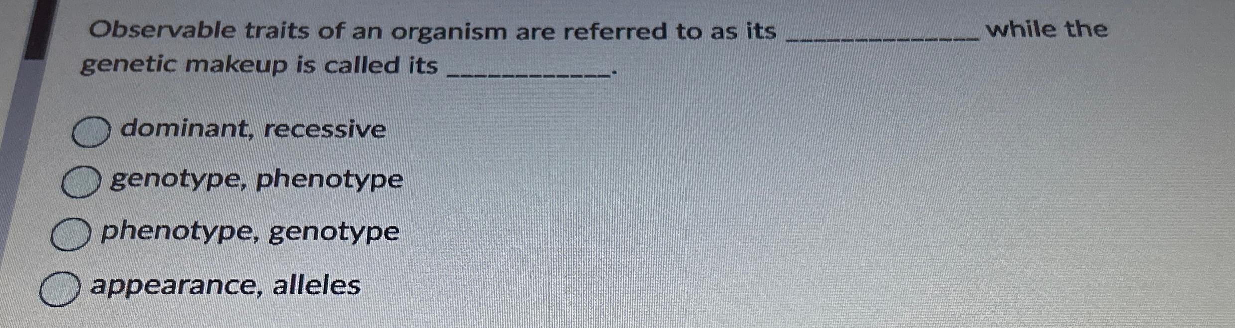 Solved Observable traits of an organism are referred to as | Chegg.com