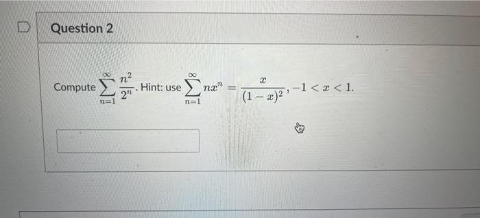 Solved ∑n=1∞2nn2. Hint: use ∑n=1∞nxn=(1−x)2x,−1 | Chegg.com