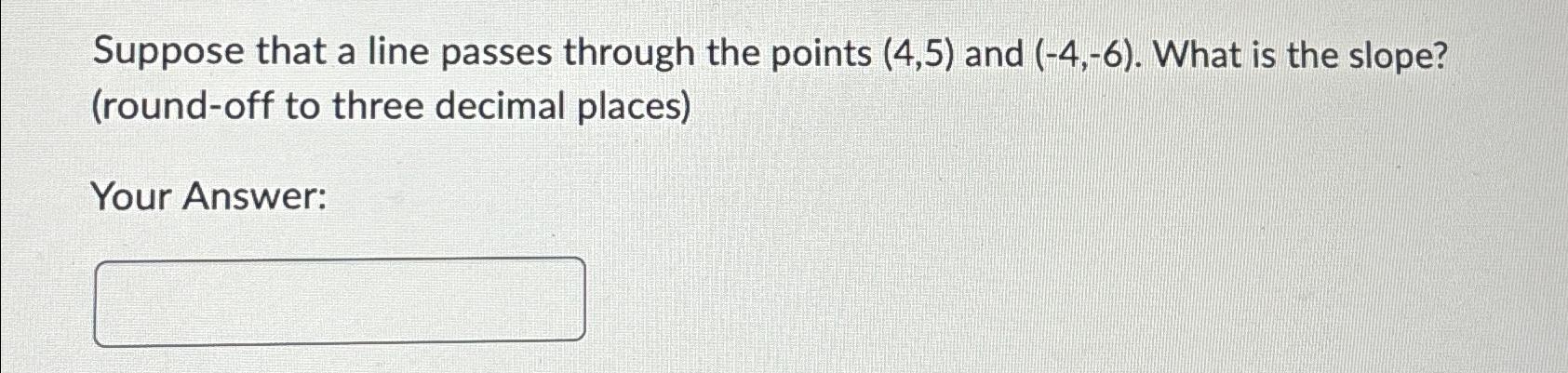 Solved Suppose that a line passes through the points (4,5) | Chegg.com