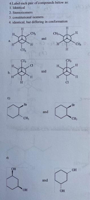 Solved 4.Label cach pair of compounds below as: 1. Identical | Chegg.com Solved 4.Label cach pair of compounds below as: 1. Identical | Chegg.com