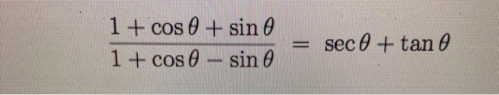 Solved 1 + cos 0 + sino 1 + cos 0 - sin sec 0 + tan 0 | Chegg.com