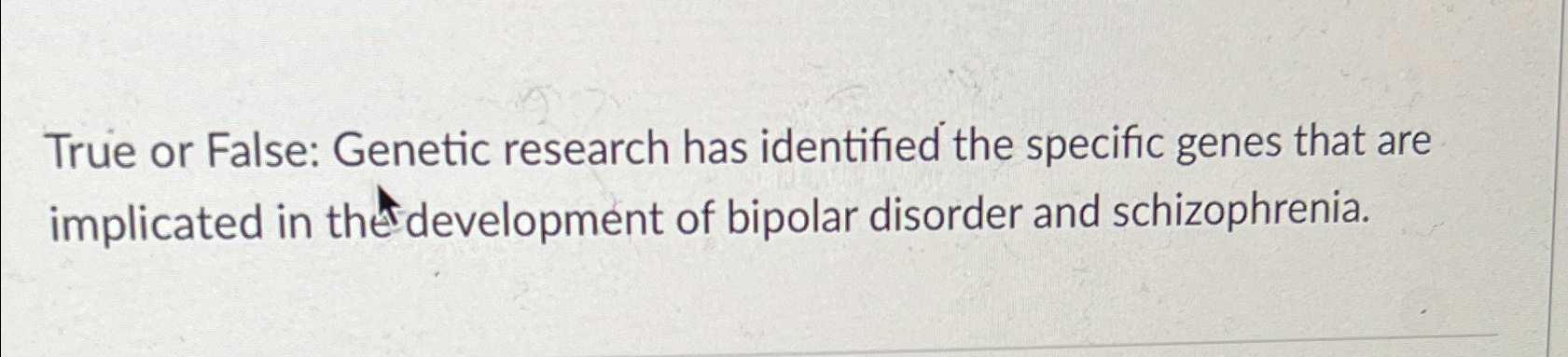Solved True or False: Genetic research has identified the | Chegg.com