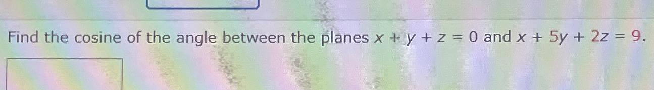 Solved Find the cosine of the angle between the planes | Chegg.com