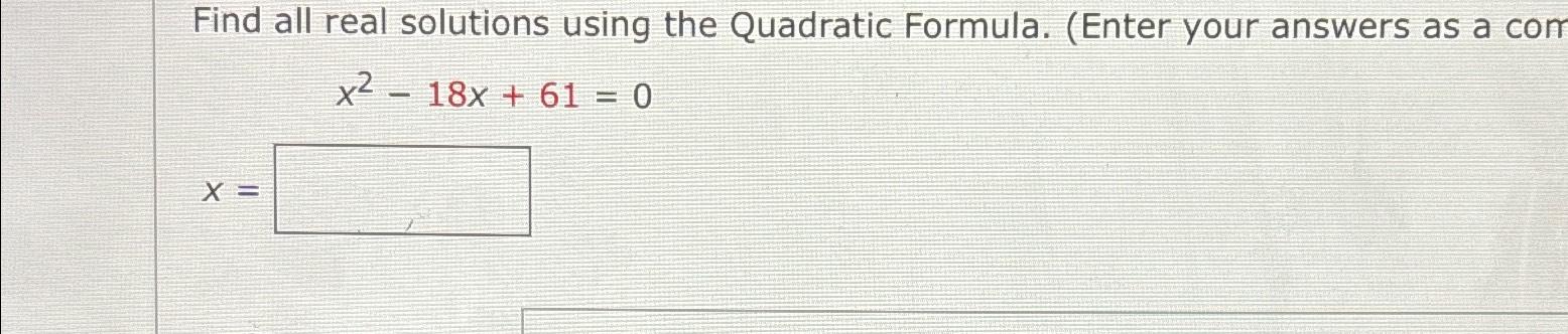 Solved Find all real solutions using the Quadratic Formula. | Chegg.com