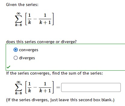 Solved Given the series:∑k=8∞[1k-1k+1]does this series | Chegg.com