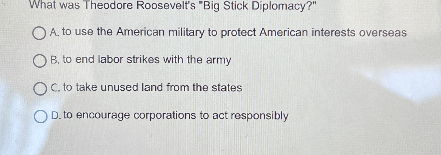 Solved What was Theodore Roosevelt's "Big Stick | Chegg.com