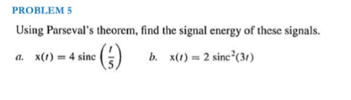Solved PROBLEM 5 Using Parseval's theorem, find the signal | Chegg.com