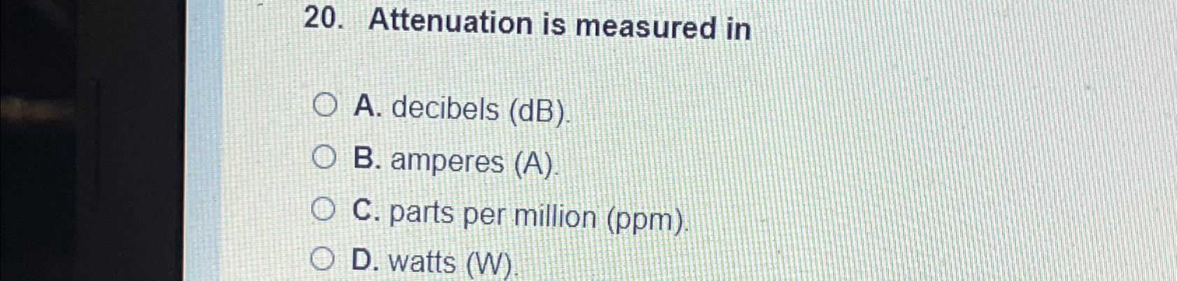 Solved Attenuation is measured inA. ﻿decibels (dB).B. | Chegg.com