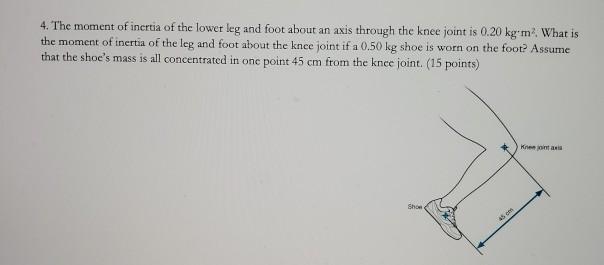 Solved 4. The moment of inertia of the lower leg and foot | Chegg.com