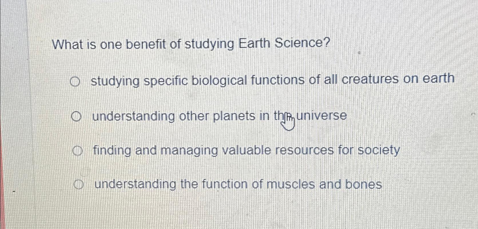 Solved What is one benefit of studying Earth | Chegg.com
