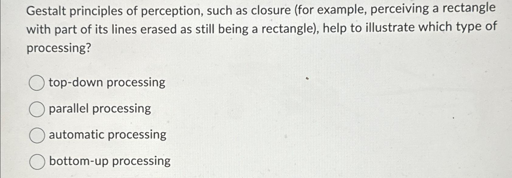 Solved Gestalt principles of perception, such as closure | Chegg.com