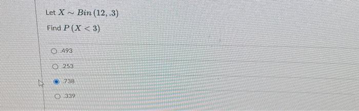 Solved Let X∼Bin(12,.3) Find P(X