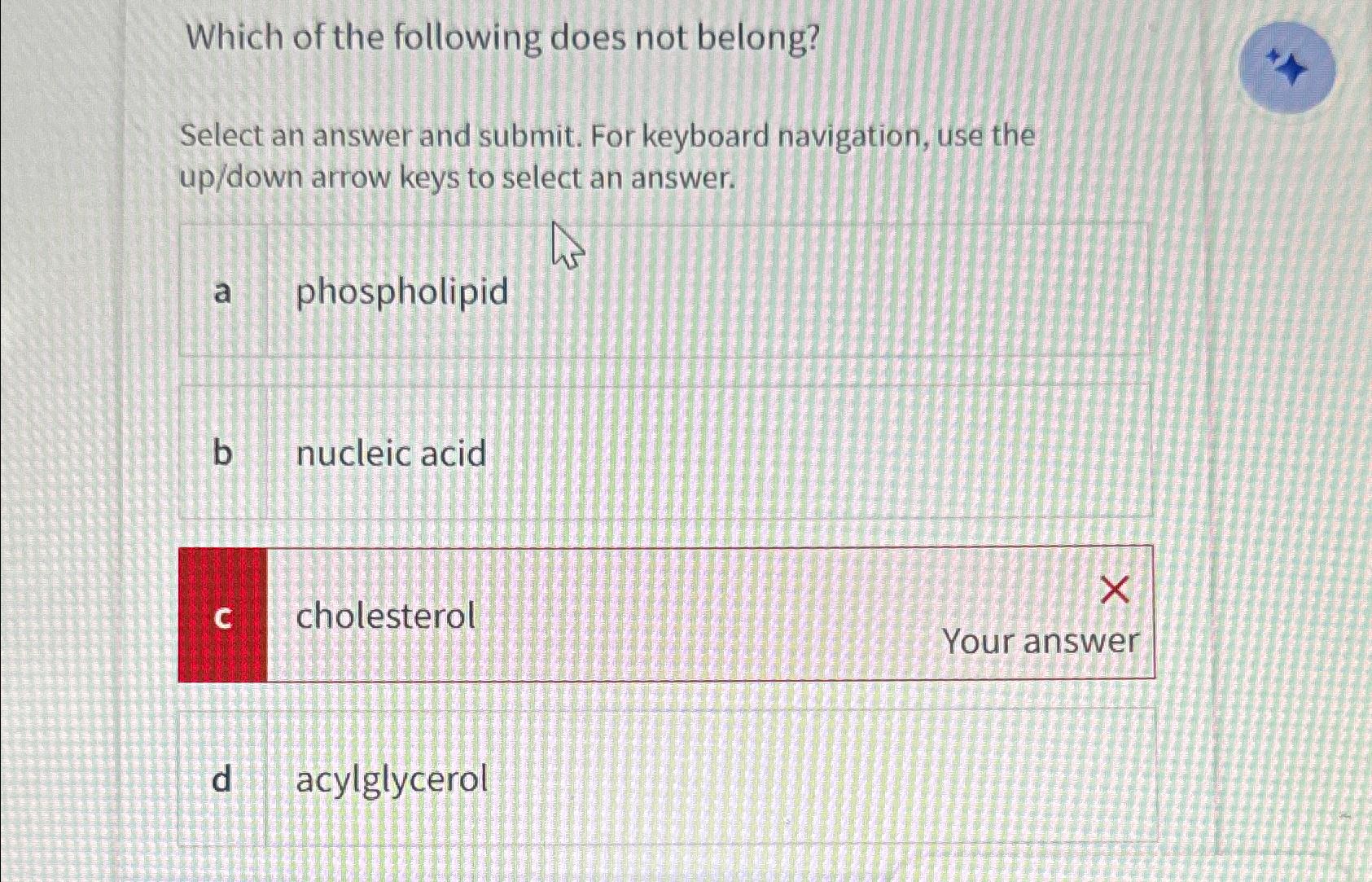 Solved Which of the following does not belong?Select an | Chegg.com