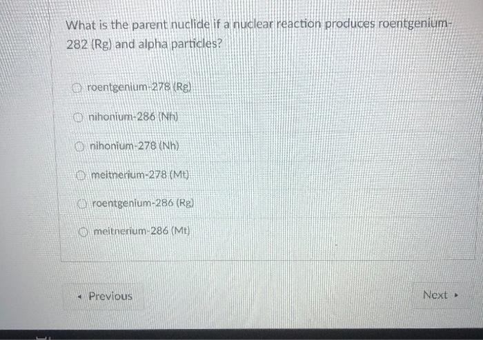 Solved What is the parent nuclide if a nuclear reaction | Chegg.com