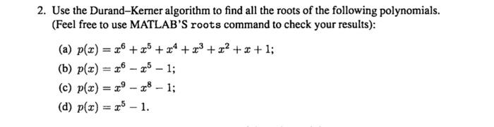 Solved 2. Use the Durand-Kerner algorithm to find all the | Chegg.com