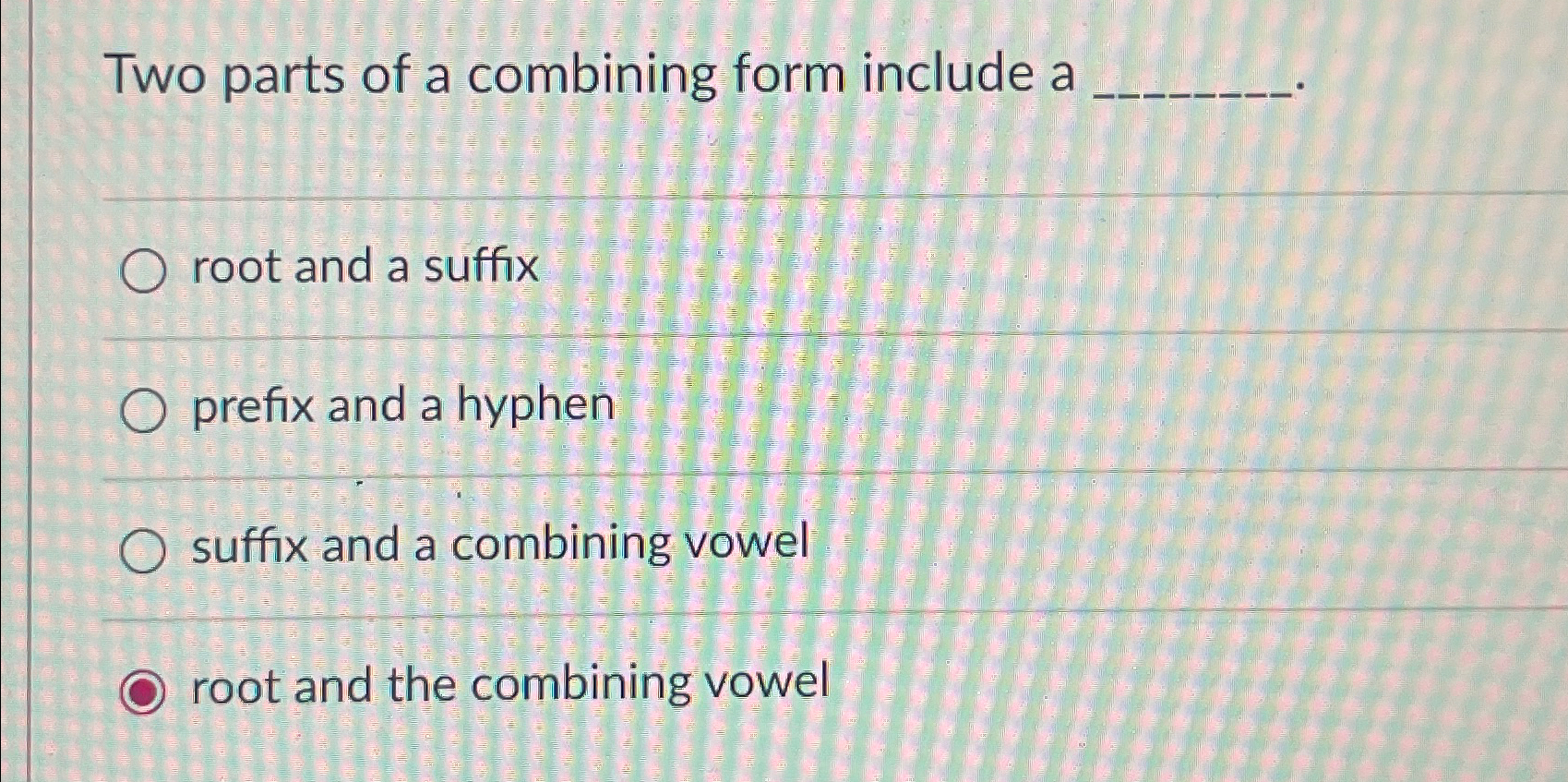 Solved Two parts of a combining form include aroot and a | Chegg.com
