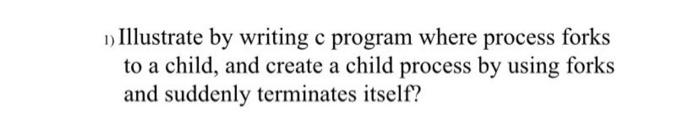 Solved 1) Illustrate by writing c program where process | Chegg.com Solved 1) Illustrate by writing c program where process | Chegg.com