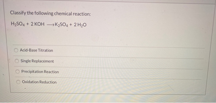 Solved Classify the following chemical reaction: H2SO4 + 2 | Chegg.com