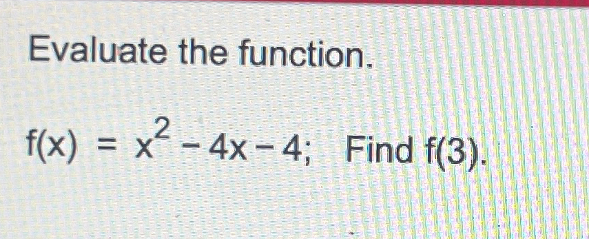 Solved Evaluate the function.f(x)=x2-4x-4;, ﻿Find f(3) | Chegg.com