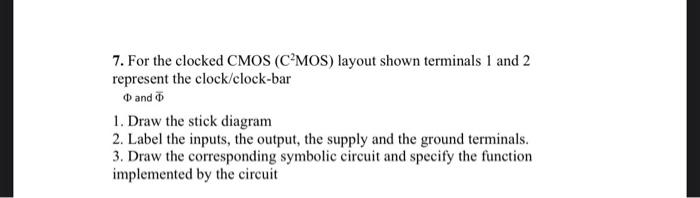 Solved 7. For the clocked CMOS (CMOS) layout shown terminals | Chegg.com