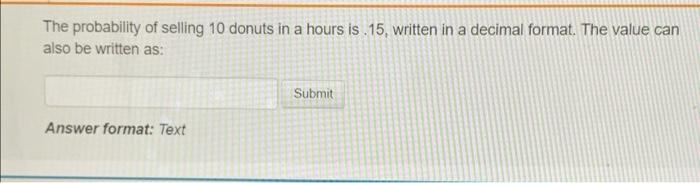 Solved The probability of selling 10 donuts in a hours is . | Chegg.com