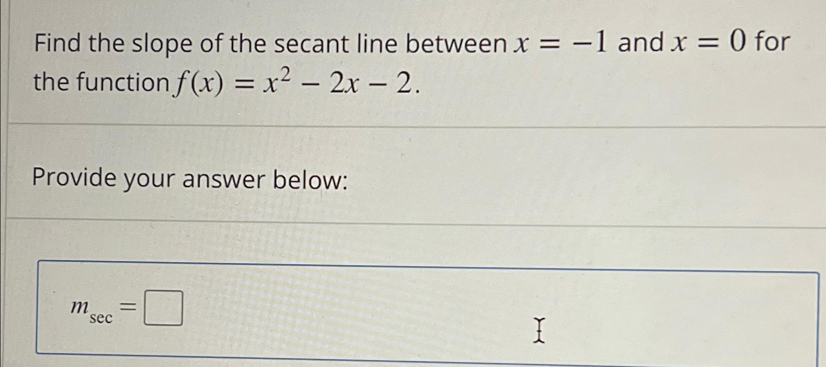 Solved Find the slope of the secant line between x=-1 ﻿and | Chegg.com