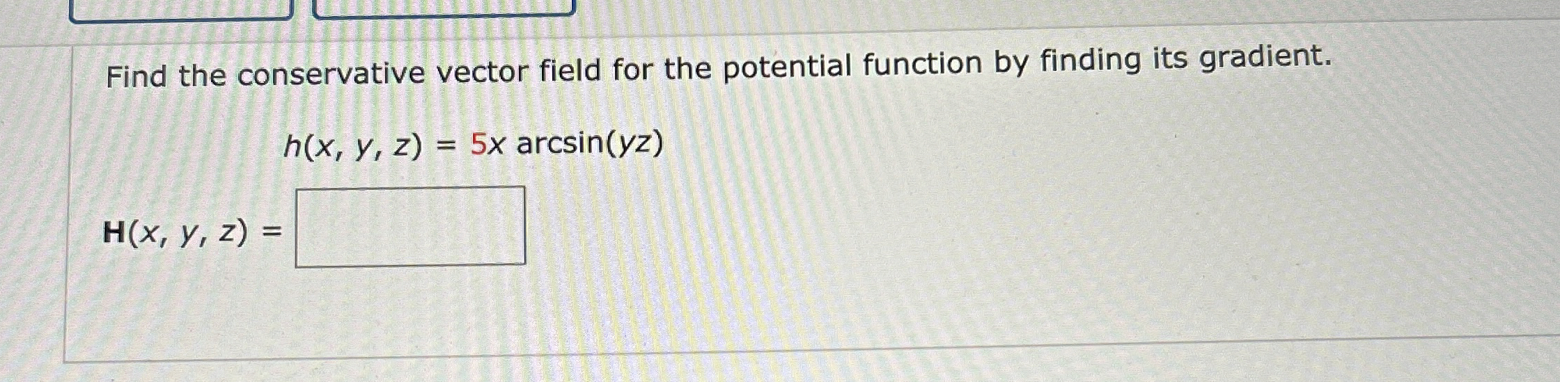 Solved Find the conservative vector field for the potential | Chegg.com